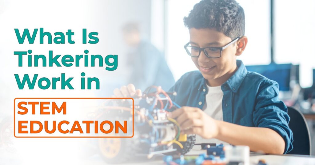 What Is Tinkering Work in STEM Education